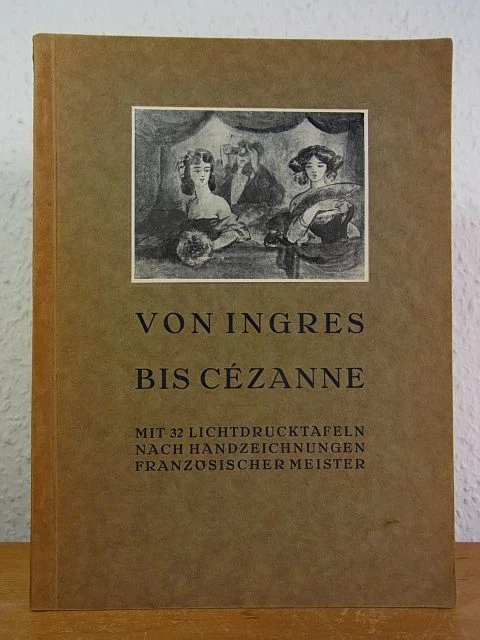 VON INGRES BIS Cézanne. 32 Handzeichnungen französischer Meister des 19 ...