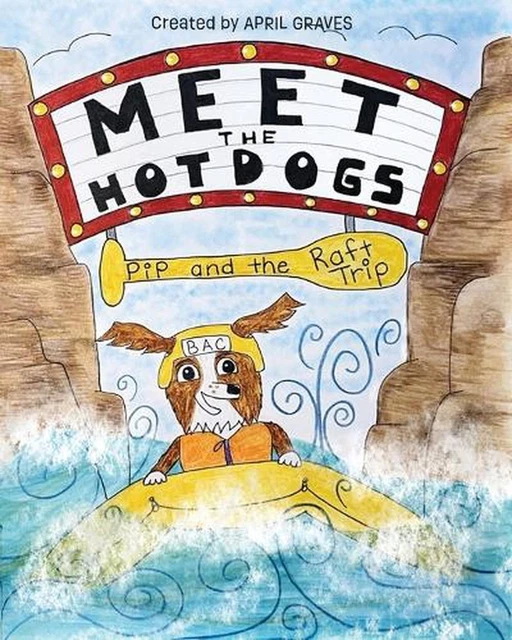 MEET THE HOTDOGS-PIP and the Raft Trip by April Graves Paperback Book £ ...