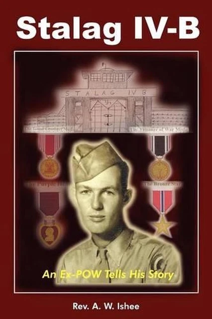 STALAG IV-B: AN Ex-POW Tells His Story by Rev. A.W. Ishee (English ...