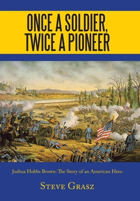ONCE A SOLDIER, Twice a Pioneer: Joshua Hobbs Brown the Story of an ...