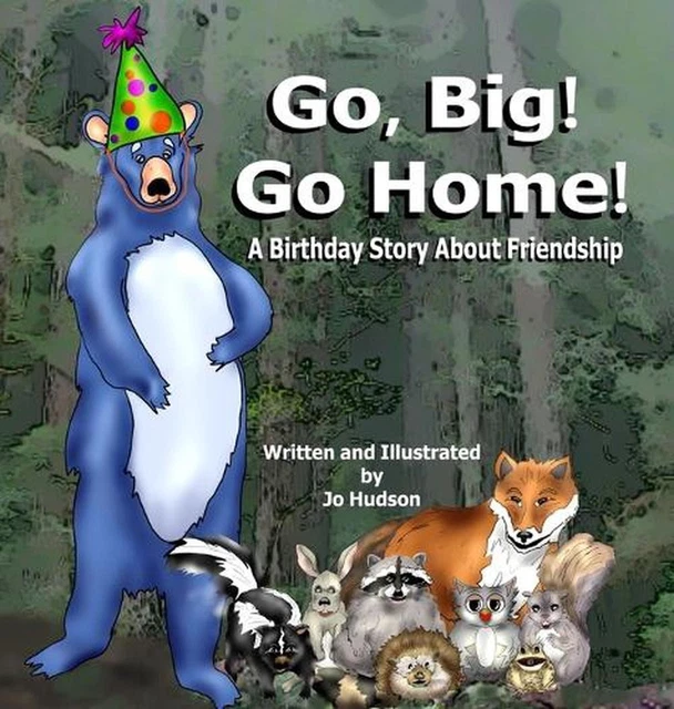 GO, BIG! GO Home!: A Birthday Book About Friendship by Jo Hudson ...