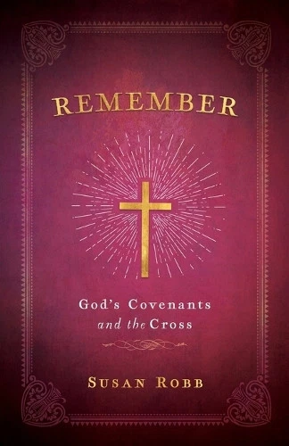 SUSAN ROBB REMEMBER: God's Covenants And The Cross (Poche) EUR 19,68 ...