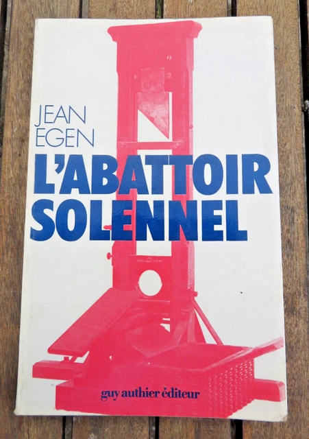 BOURREAU/GUILLOTINE/L'ABBATOIR SOLENNEL/J.EGEN/ED AUTHIER/1973/PEINE De ...
