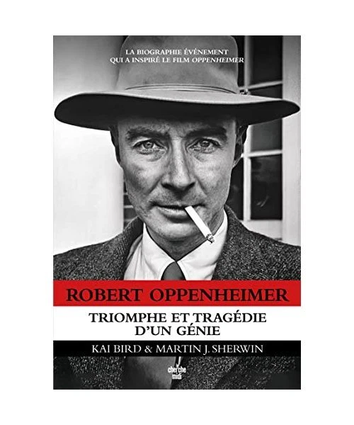ROBERT OPPENHEIMER - Triomphe et tragédie d'un génie, Bird, Kai ...
