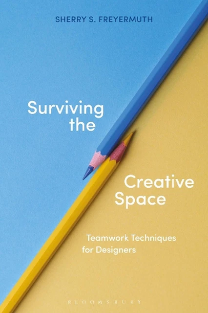 SURVIVING THE CREATIVE Space: Teamwork techniques for designers by ...
