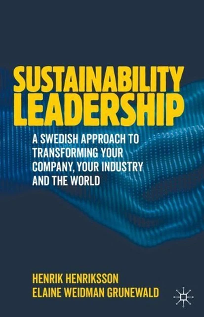 SUSTAINABILITY LEADERSHIP: A Swedish Approach to Transforming your ... SUSTAINABILITY LEADERSHIP: A Swedish Approach to Transforming your ...