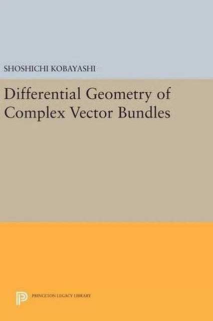 DIFFERENTIAL GEOMETRY OF Complex Vector Bundles by Shoshichi Kobayashi (English) EUR 247,68 ...