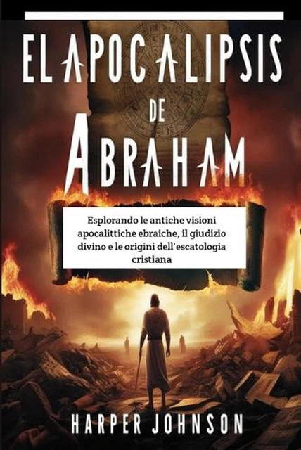 EL APOCALIPSIS DE Abraham: Explorando las antiguas visiones apocal ...