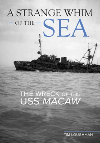 A STRANGE WHIM of the Sea: The Wreck of the USS Macaw by Loughman, Tim ...