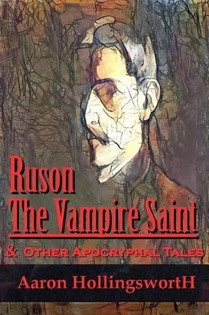 RUSON THE VAMPIRE Saint & Other Apocryphal Tales by Aaron Hollingsworth ...