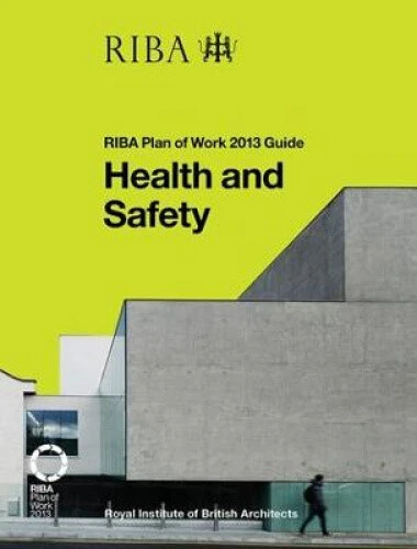 HEALTH AND SAFETY: RIBA Plan of Work 2013 Guide by Peter Caplehorn £44. ...