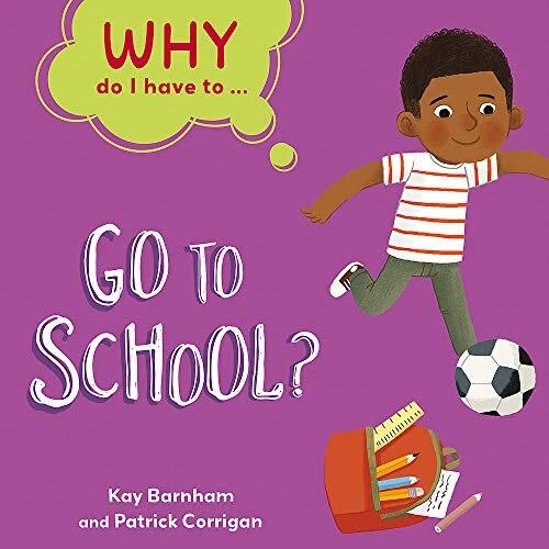 WHY DO I Have To ...?: Go to School Kay Barnham New Book 9781445173832 ...