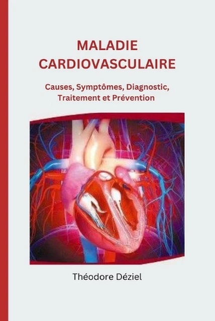 MALADIE CARDIOVASCULAIRE: CAUSES, sympt?mes, diagnostic, traitement et ...