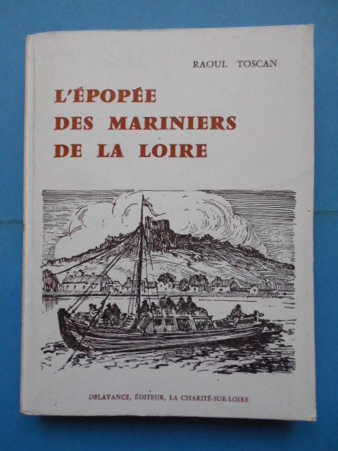 L'EPOPÉE DES MARINIERS de la Loire - Raoul Toscan - Editions Delayance ...