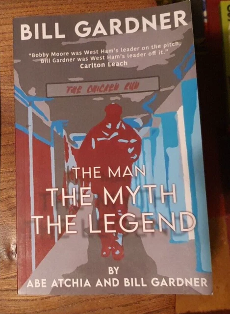 LIVRE DE POCHE SIGNÉ Bill Gardner The Man The Myth The Legend West Ham ...