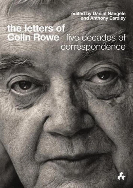 THE LETTERS OF Colin Rowe: Five Decades of Correspondence by Daniel Naegele (Eng £75.06 ...