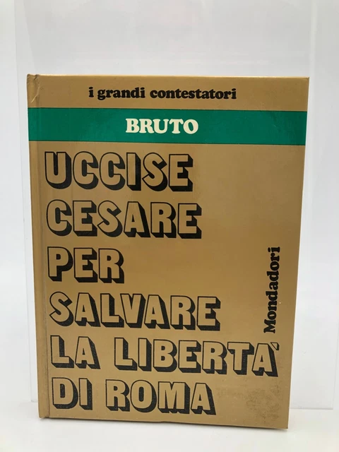 I GRANDI CONTESTATORI Bruto Uccise Cesare per salvare la libertà di ...