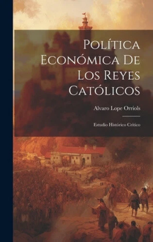 POLÍTICA ECONÓMICA DE los Reyes Católicos; Estudio Histórico Crítico [Spanish] EUR 36,25 ...