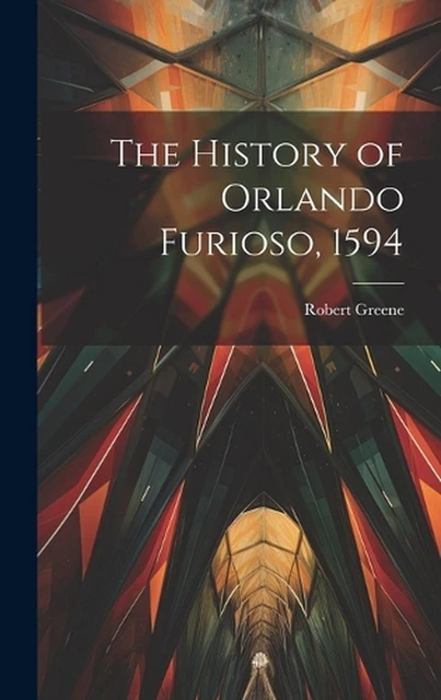 THE HISTORY OF Orlando Furioso, 1594 by Robert Greene Hardcover Book ...