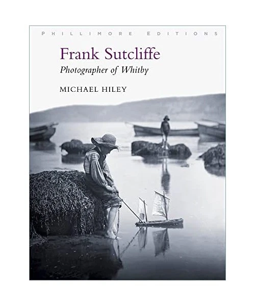 FRANK SUTCLIFFE: PHOTOGRAPHER of Whitby, Michael Hiley EUR 27,88 ...