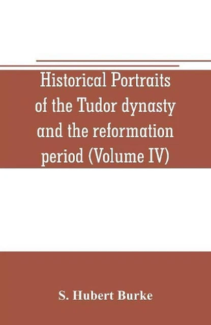 HISTORICAL PORTRAITS OF the Tudor dynasty and the reformation period ...