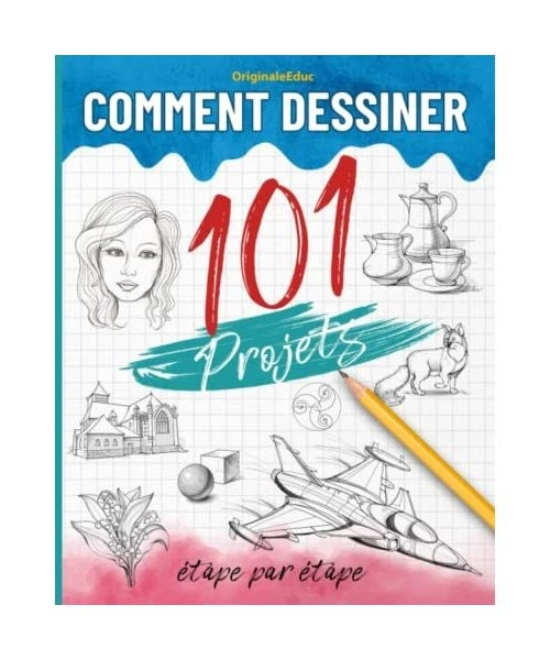 COMMENT DESSINER 101 projets étape par étape: Livre pour apprendre à ...