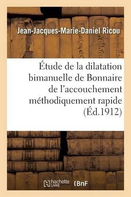 L'TUDE DE LA Dilatation Bimanuelle de Bonnaire de l'Accouchement Mthodiquement R EUR 21,45 ...