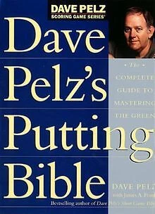 DAVE PELZ'S PUTTING Bible: The Complete Guide to Mastering... | Livre ...