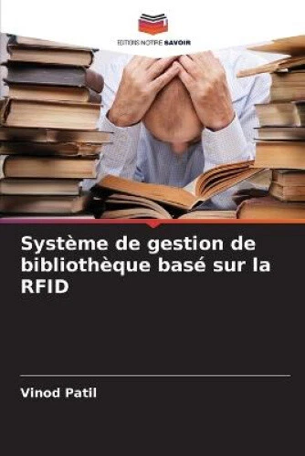 SYSTÈME DE GESTION de bibliothèque basé sur la RFID [French] by Patil, Vinod EUR 60,49 - PicClick FR