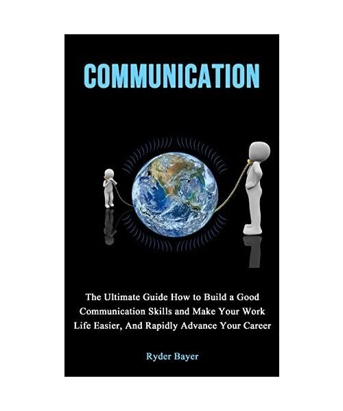 COMMUNICATION: THE ULTIMATE Guide How to Build a Good Communication ...