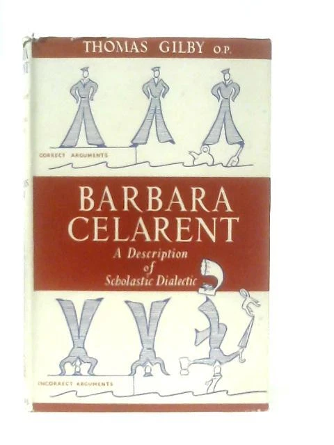 BARBARA CELARENT, A Description of Scholastic Dialetic (Gilby - 1949 ...