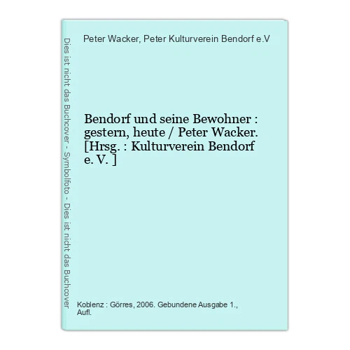 BENDORF UND SEINE Bewohner : gestern, heute / Peter Wacker. [Hrsg ...