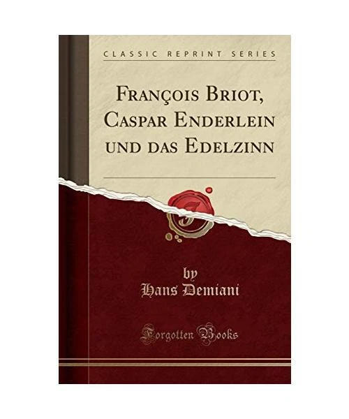 FRANÇOIS BRIOT, CASPAR Enderlein und das Edelzinn (Classic Reprint ...