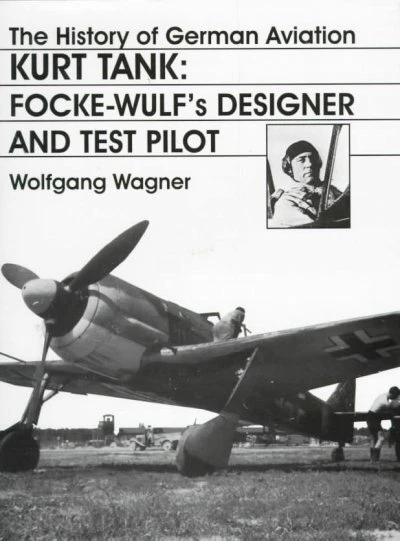 HISTORY OF GERMAN Aviation : Kurt Tank-Focke Wulf's Designer and Test ...