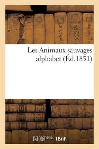 LES ANIMAUX SAUVAGES Alphabet (Sciences Sociales) [French] by Sans ...