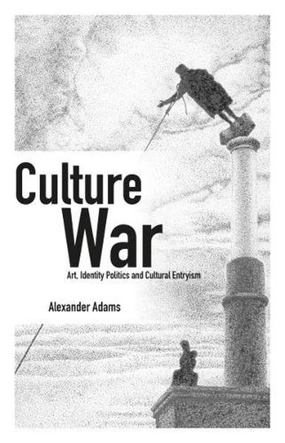 CULTURE WAR: ART, Identity Politics and Cultural Entryism by Alexander ...
