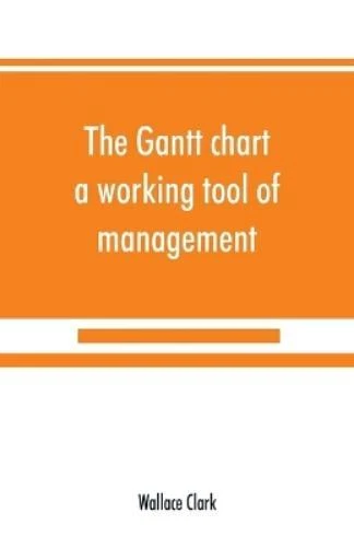 WALLACE CLARK THE Gantt chart, a working tool of management (Paperback ...