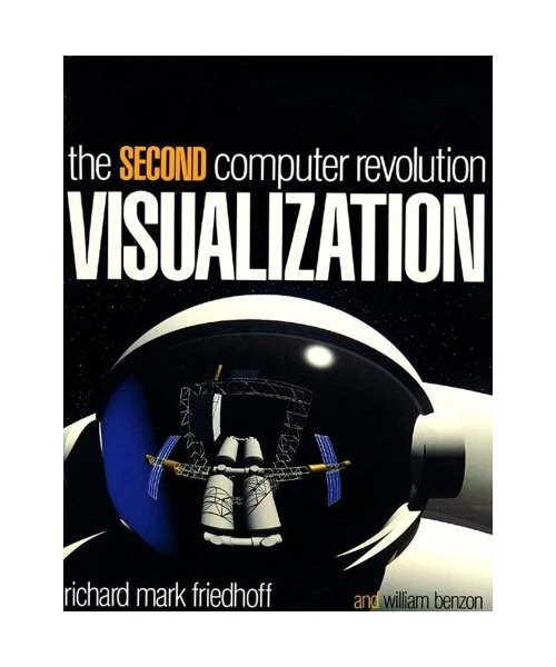 VISUALIZATION: THE SECOND Computer Revolution, Friedhoff, Richard Mark ...
