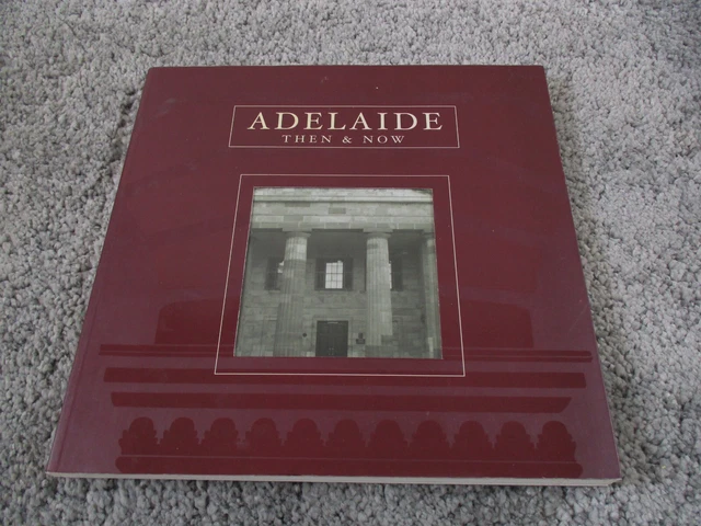 ADELAIDE THEN & Now Historic Photographs Adam Lee Text - Bernard ...