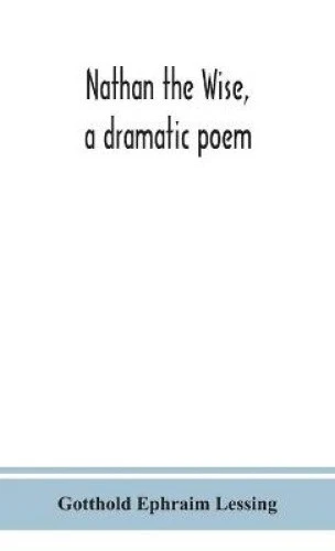 NATHAN THE WISE, a dramatic poem by Ephraim Lessing, Gotthold [Hardback ...