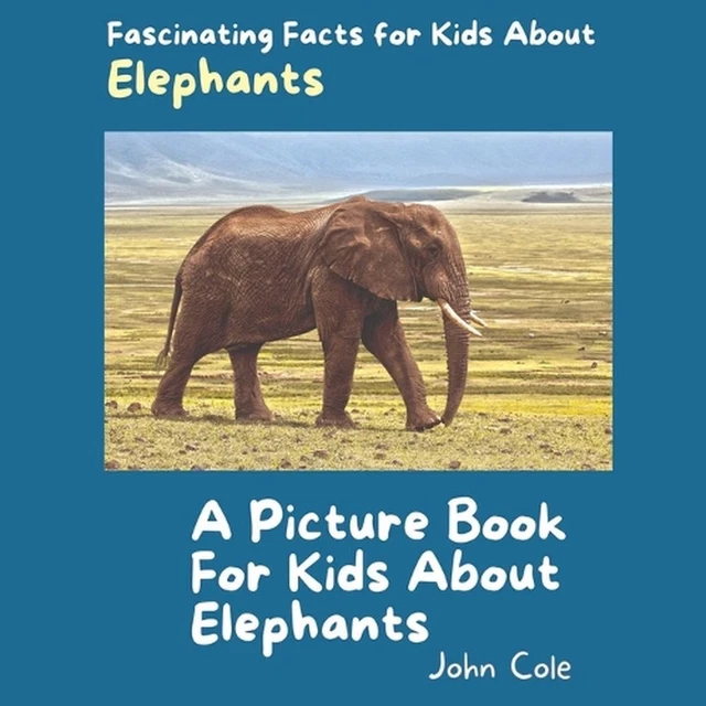 A PICTURE BOOK for Kids About Elephants: Fascinating Facts for Kids ...