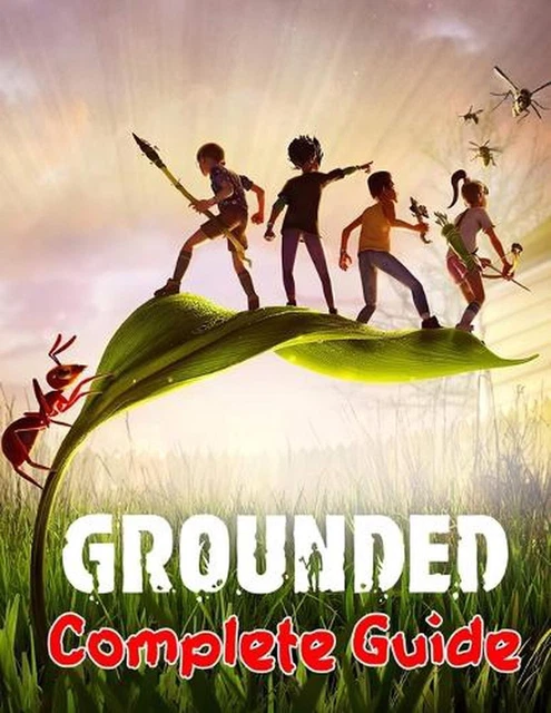 GROUNDED: COMPLETE GUIDE: Best Tips, Tricks, Walkthroughs and ...