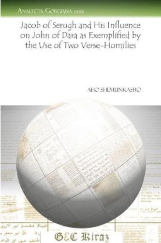 AHO SHEMUNKASHO JACOB of Serugh and His Influence on John of Dara as ...