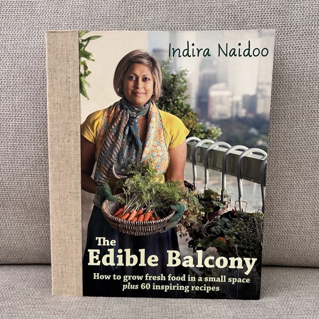 THE EDIBLE BALCONY by Indira Naidoo How to Grow Fresh Food in a Small ...