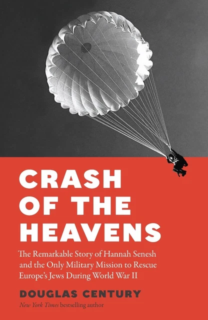 CRASH OF THE Heavens: the remarkable story of Hannah Senesh and the ...