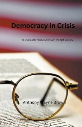 ANTHONY WAYNE B Democracy in Crisis. The Challenges Facing America in ...