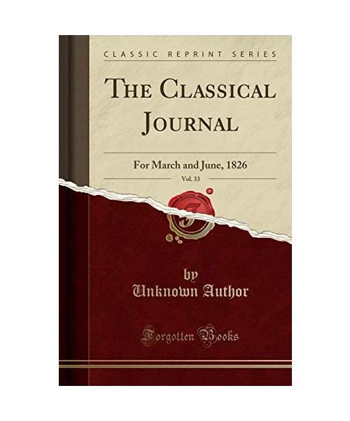 THE CLASSICAL JOURNAL, Vol. 33: For March and June, 1826 (Classic ...