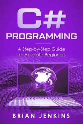 C#: C# PROGRAMMING.A Step-by-Step Guide for Absolute Beginners $55.76 ...