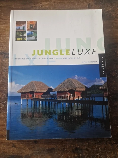 JUNGLE LUXE: INDIGENOUS-STYLE Hotel and Remote Resort Design Around the ...