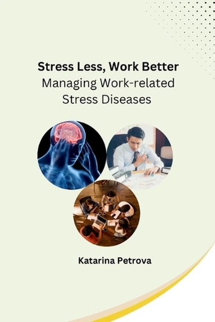 STRESS LESS, WORK Better: Managing Work-related Stress Diseases by ...